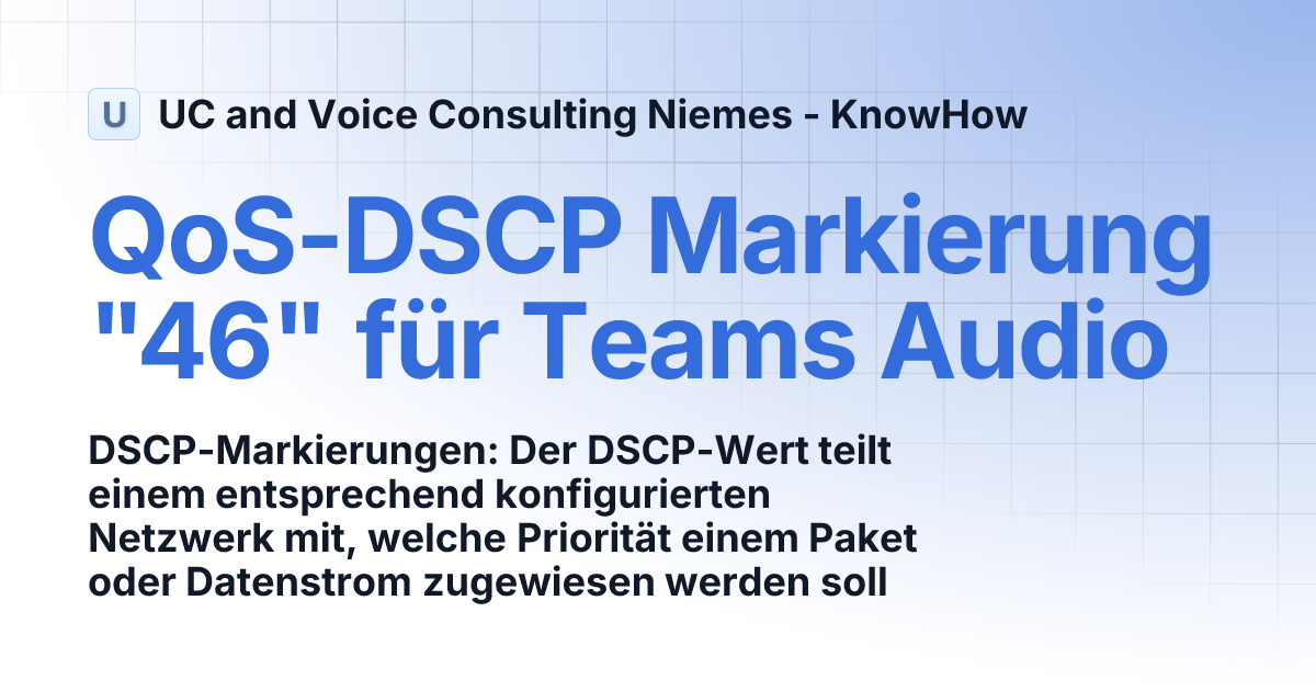 QoS-DSCP Markierung "46" für Teams Audio | UC and Voice Consulting Niemes - KnowHow
